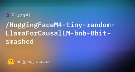 PrunaAI HuggingFaceM Tiny Random LlamaForCausalLM Bnb Bit Smashed At Main