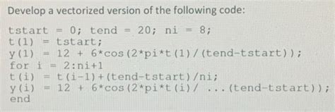 Solved Develop A Vectorized Version Of The Following Code Chegg