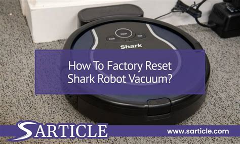 How To Factory Reset Shark Robot Vacuum SArticle