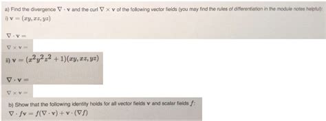 Solved A Find The Divergence V And The Curl × V Of