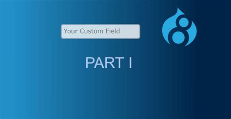 How To Create Custom Field In Drupal 8 Part 1