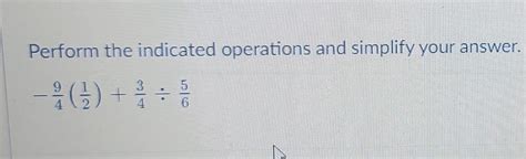 solved perform the indicated operations and simplify your