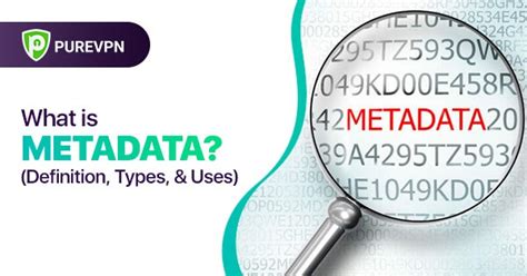What Is Metadata Definition Types And Uses Purevpn Blog