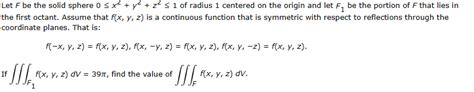 solved let f be the solid sphere 0≤x2 y2 z2≤1 of radius 1