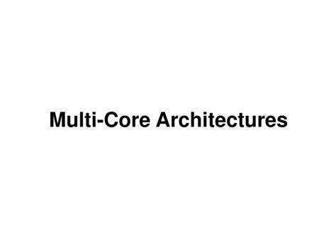 Ppt Multi Core Architectures Powerpoint Presentation Free Download Id5716581
