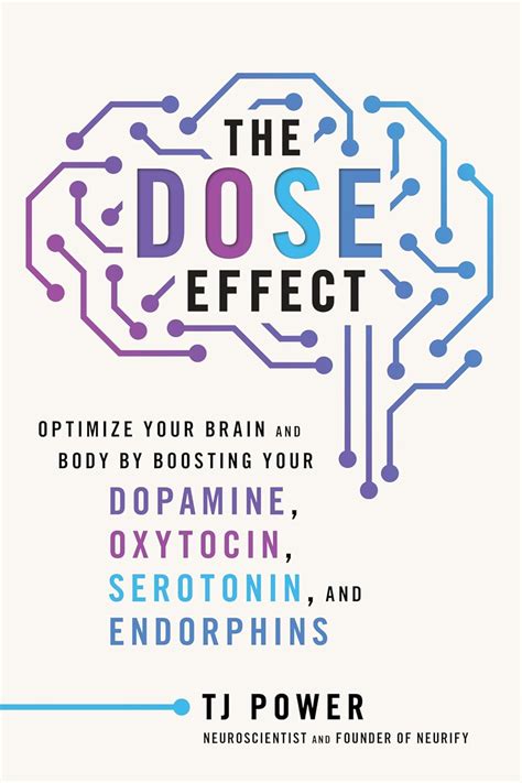 The Dose Effect Optimize Your Brain And Body By Boosting Your Dopamine Oxytocin Serotonin