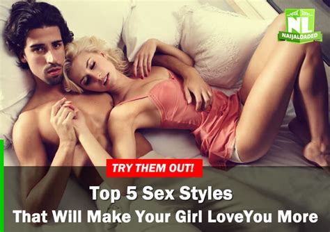 TRY THEM Top Sex Styles That Will Make Your Girl Love You More Naijaloaded
