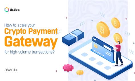 Scalable Crypto Payment Gateway For High Volume Transactions