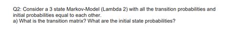 solved q2 consider a 3 state markov model lambda 2 with