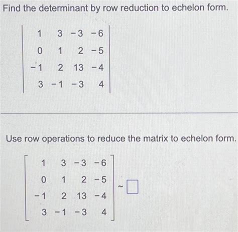 Solved Find The Determinant By Row Reduction To Echelon