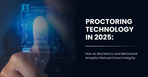 Proctoring Technology 2025 Ai Biometrics And Exam Integrity