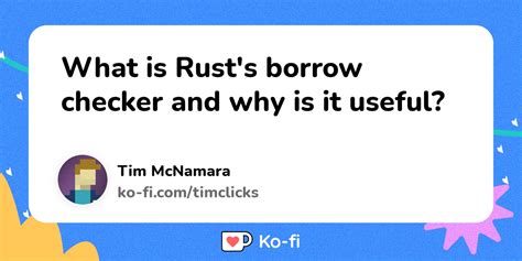 What Is Rust S Borrow Checker And Why Is It Useful Ko Fi Where Creators Get Support From