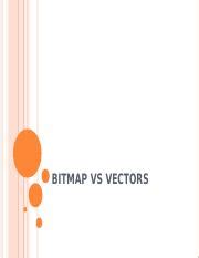 Bitmap Vs Vectors Ppt BITMAP VS VECTORS DIGITAL IMAGE CLASSES Although Images Can Be Created