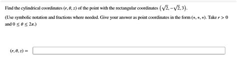 Solved Find the cylindrical coordinates r θ z of the point Chegg