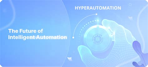 Hyper Automation The Future Of Intelligent Automation