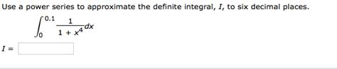 Solved Use A Power Series To Approximate The Definite