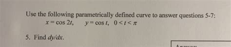 Solved Use The Following Parametrically Defined Curve To