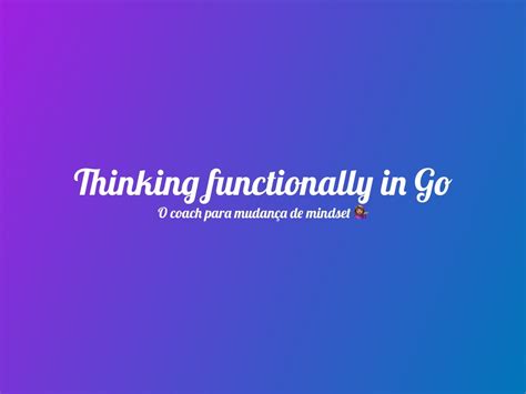 thinking functionally in go speaker deck