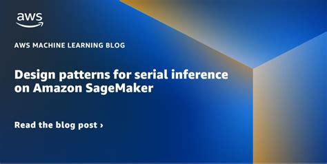 Design Patterns For Serial Inference On Amazon Sagemaker Snap Tech News