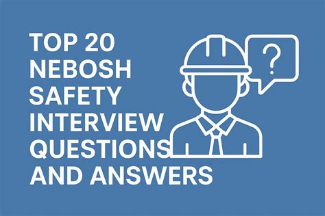 Top 20 Nebosh Safety Interview Questions And Answers