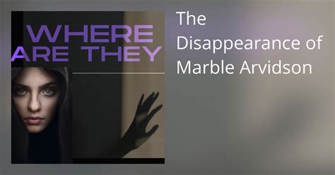 The Disappearance Of Marble Arvidson