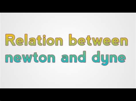 Relation Between Newton And Dyne YouTube