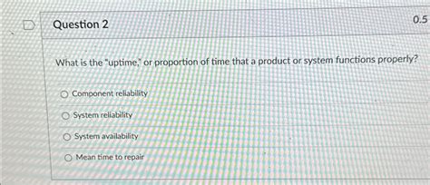 solved question 2what is the uptime or proportion of time