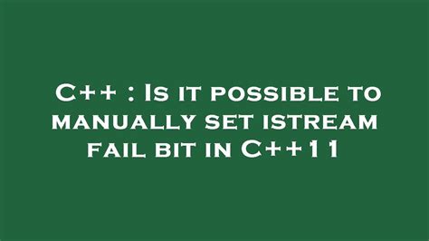 C Is It Possible To Manually Set Istream Fail Bit In C11 Youtube