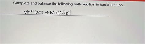 Solved Complete And Balance The Following Half Reaction In