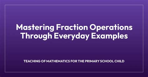 Mastering Fraction Operations Through Everyday Examples • Deled Institute