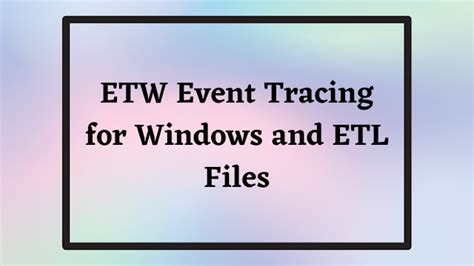 etw event tracing for windows and etl files hacking exposed computer