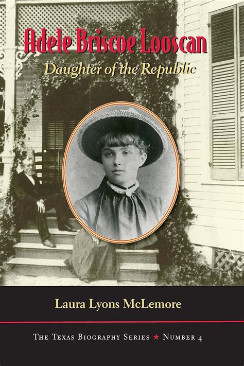 Adele Briscoe Looscan Daughter Of The Republic The Texas Biography Series Ebook Mclemore