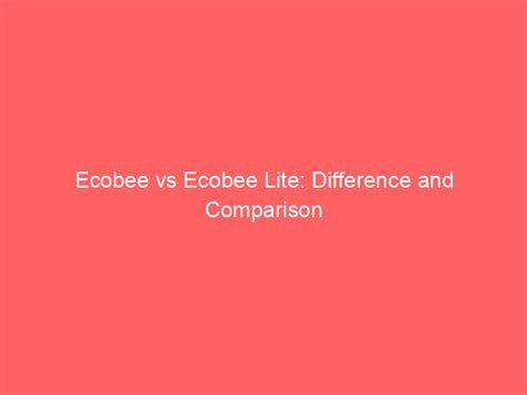 Ecobee Vs Ecobee Lite Difference And Comparison