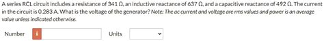 Solved A Series Rcl Circuit Includes A Resistance Of 341 Î© An Inductive Reactance Of 637 Î