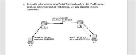 SOLVED Design The Below Network Using Packet Tracer And Configure The IP Addresses As Given Do