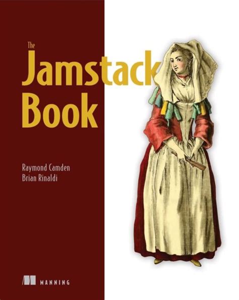 The Jamstack Book Beyond Static Sites With Javascript Apis And Markup Raymond Camden