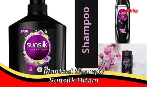 Temukan Rahasia Manfaat Sampo Sunsilk Hitam Yang Jarang Diketahui Biotifor