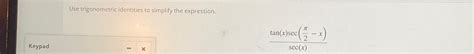 Solved Use Trigonometric Identities To Simplify The