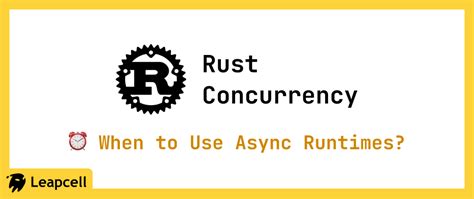 rust concurrency when to use and avoid async runtimes by leapcell