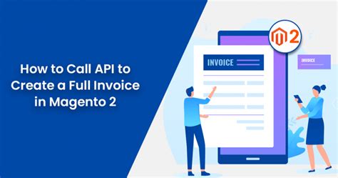 How To Call Api To Create A Full Invoice In Magento 2 Magecomp