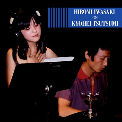 Iwasaki Hiromi Tsutsumi Kyohei Singles And Favorites” Interview 2021