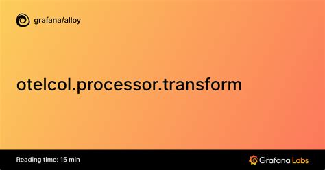 Otelcolprocessortransform Grafana Alloy Documentation
