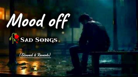 Mood off Sad Song | Slowed & Reverb | Break up Song | Mood off Song ...