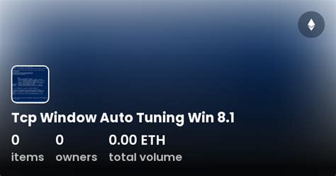 Tcp Window Auto Tuning Win 81 Collection Opensea