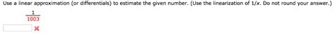 Solved Use A Linear Approximation Or Differentials To Chegg