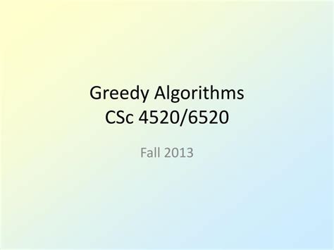 Ppt Greedy Algorithms Csc 45206520 Powerpoint Presentation Free