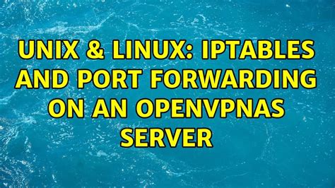 Unix And Linux Iptables And Port Forwarding On An Openvpnas Server Youtube