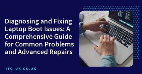Diagnosing And Fixing Laptop Boot Issues A Comprehensive Guide For