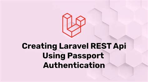 Creating Laravel Rest Api Using Passport Authentication Code Wolfy
