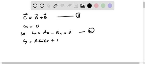 solved two vectors a and b are added together to form the vector c